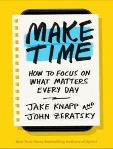 Make Time: How to Focus on What Matters Every Day by Jake Knapp PDF ...
