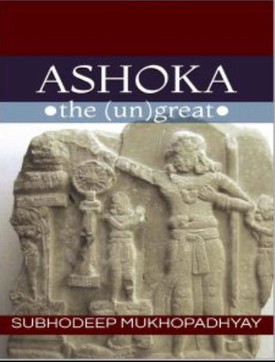 Ashoka the Ungreat by Subhodeep Mukhopadhyay PDF, EPUB Download or Read Online
