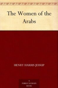 The Women of the Arabs by Henry Harris Jessup PDF